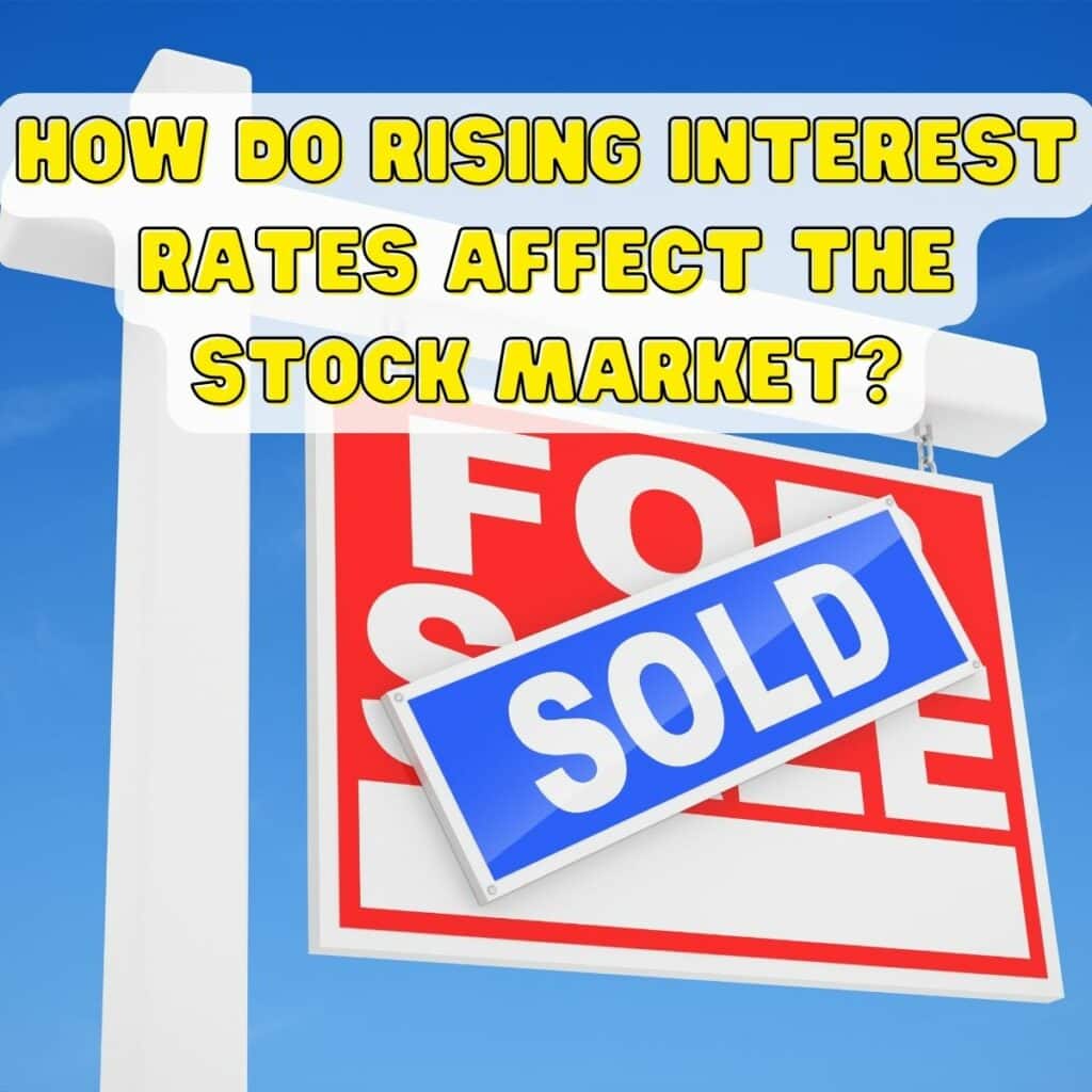 How Do Rising Interest Rates Affect the Stock Market?
